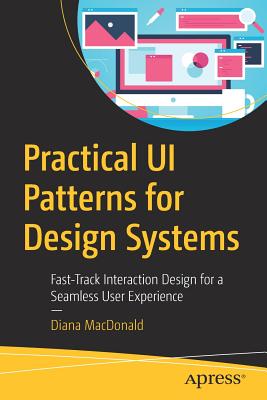 Practical UI Patterns for Design Systems: Fast-Track Interaction Design ...