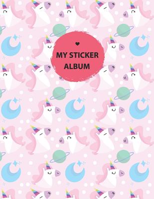 My Sticker Album: Unicorn Blank Sticker Book for Kids 8.5x11 Large 100 ...