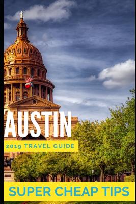 Super Cheap Austin: Travel Guide 2019: How to enjoy a $1,000 trip to ...
