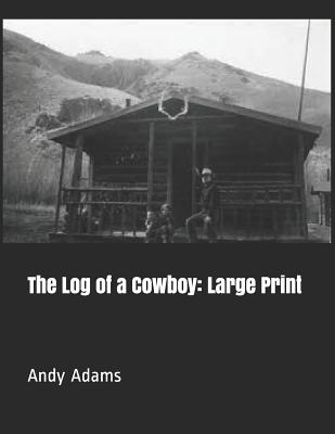 The Log of a Cowboy by Andy Adams | Goodreads