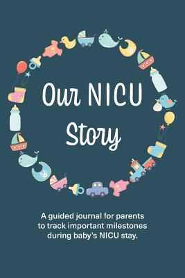 Our NICU Story: A guided journal for parents to track important ...