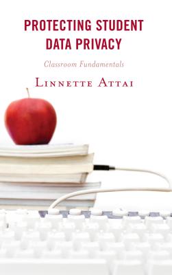 Protecting Student Data Privacy: Classroom Fundamentals by Linnette Attai | Goodreads