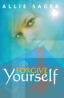 Forgive Yourself by Allie Sager | Goodreads
