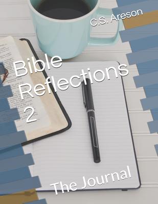 Bible Reflections 2: The Journal by C.S. Areson | Goodreads