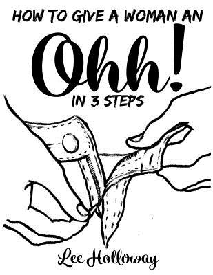 How to Give a Woman an Ohhh! (in 3 Steps) by Lee Holloway | Goodreads