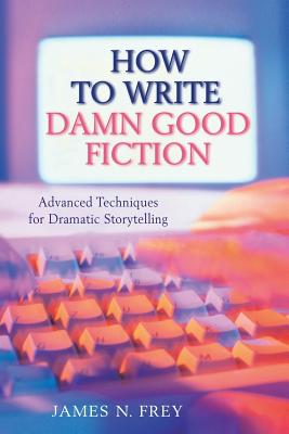 How to Write Damn Good Fiction: Advanced Techniques for Dramatic St by ...