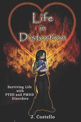 Life in Distortion: Surviving life with PTSD and PMDD disorders by J ...