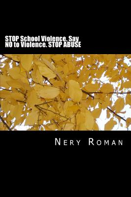 STOP School Violence. Say NO to Violence. STOP ABUSE by Nery Roman ...
