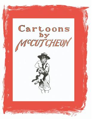 Cartoons by McCutcheon by John T. McCutcheon | Goodreads