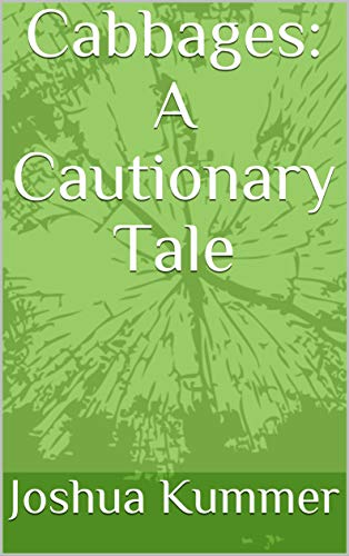 Cabbages: A Cautionary Tale by Joshua Kummer | Goodreads