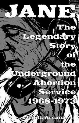 Jane: The Legendary Story of the Underground Abortion Service, 1968 ...