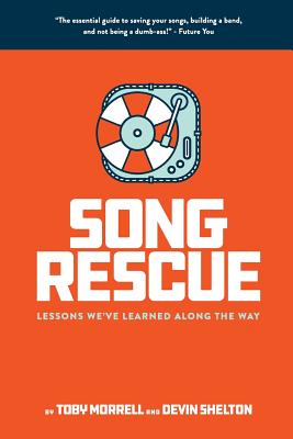 SONG RESCUE: THE ESSENTIAL GUIDE TO SAVING YOUR SONGS, BUILDING A BAND ...