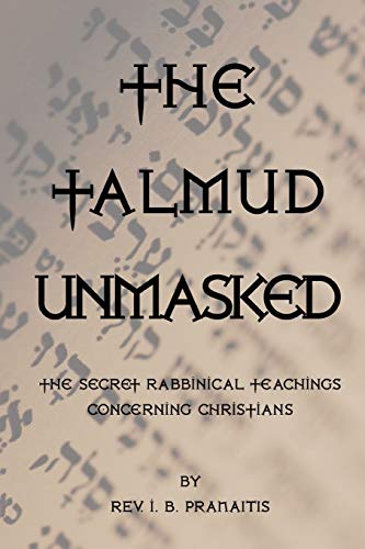 The Talmud Unmasked by I.B. Pranaitis | Goodreads