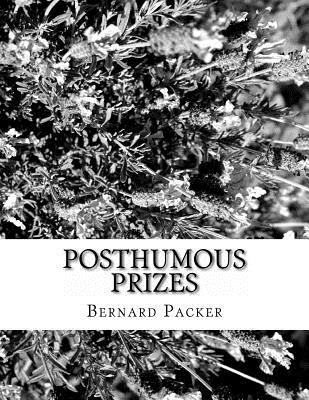 Posthumous Prizes by Bernard Packer | Goodreads