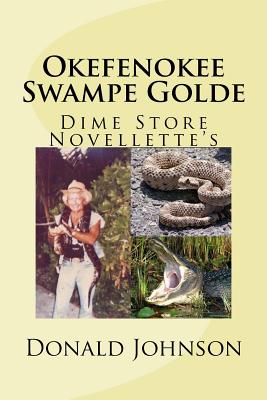 Okefenokee Swampe Golde: Dime Store Novellette's by Donald R. Johnson ...