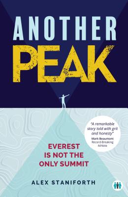 Another Peak: Everest Is Not the Only Summit by Alex Staniforth | Goodreads