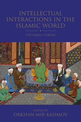 Intellectual Interactions in the Islamic World: The Ismaili Thread by ...