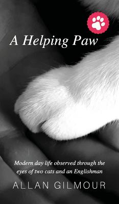 A Helping Paw: Modern Day Life Observed Through the Eyes of Two Cats ...