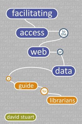 Facilitating Access to the Web of Data: A Guide for Librarians (Facet Publications by David ...