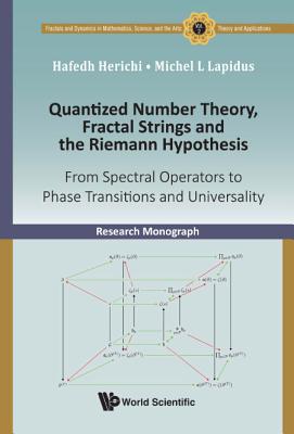 Quantized Number Theory, Fractal Strings and the Riemann Hypothesis: From Spectral Operators to ...