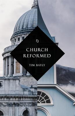 Church Reformed by Tim Bayly | Goodreads