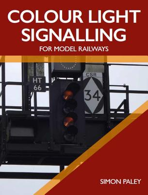 Colour Light Signalling for Model Railways by Simon Paley | Goodreads