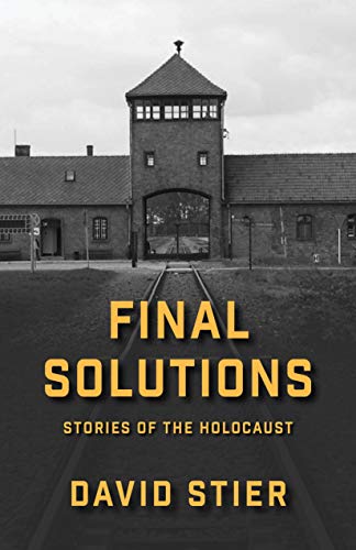 FINAL SOLUTIONS: STORIES OF THE HOLOCAUST by David Stier | Goodreads