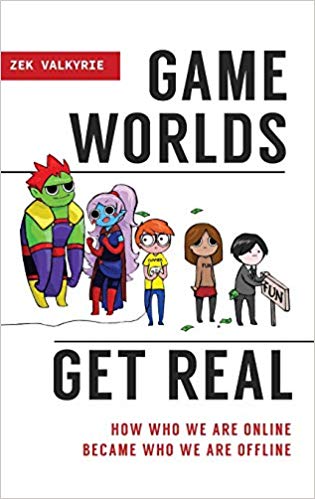 Game Worlds Get Real: How Who We Are Online Became Who We Are Offline ...