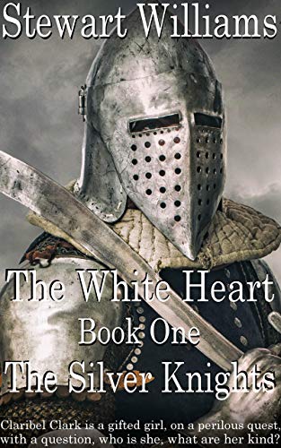 The White Heart ( book 1 ) The Silver Knights by Stewart Williams ...