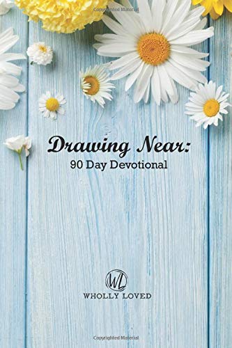 Drawing Near: 90 Daily Devotions by Wholly Loved Ministries | Goodreads