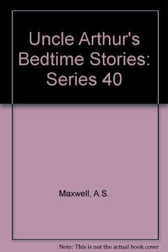 Uncle Arthur's Bedtime Stories: Series 40 by Arthur S. Maxwell | Goodreads