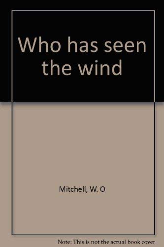 Who Has Seen the Wind by W.O. Mitchell | Goodreads
