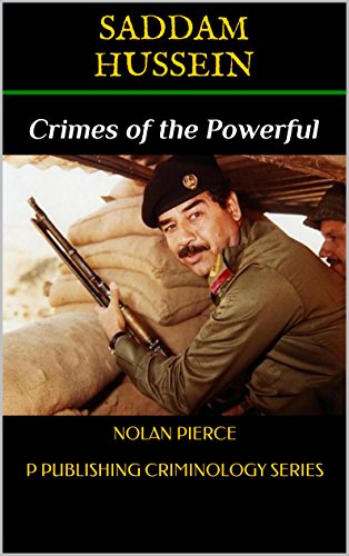 SADDAM HUSSEIN: Crimes of the Powerful by Nolan Pierce P Publishing ...