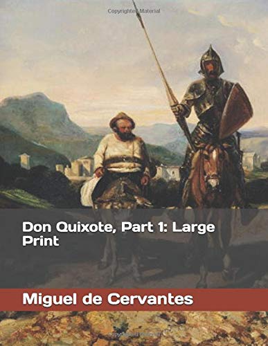 Don Quixote, Part 1: Large Print by Miguel de Cervantes Saavedra ...