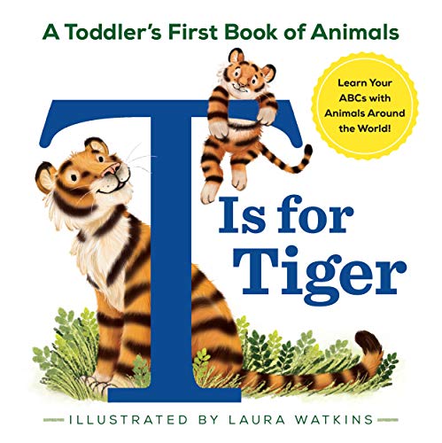 T Is for Tiger: A Toddler's First Book of Animals by Laura Watkins ...