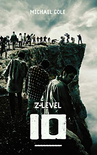 Z-LEVEL 10: A Zombie Apocalypse Novel by Michael R. Cole | Goodreads