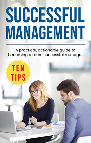 Successful Management: A practical, actionable guide to becoming a more ...