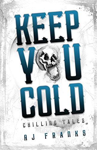 Keep You Cold: Chilling Tales by A.J. Franks | Goodreads