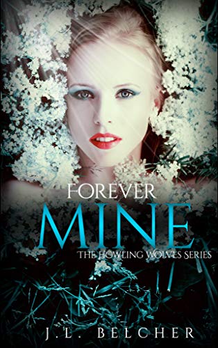 Forever Mine (The Howling Wolves Series Book 1) by J.L. Belcher | Goodreads