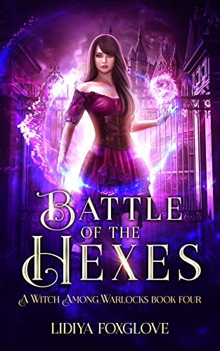Battle of the Hexes (A Witch Among Warlocks, #4) by Lidiya Foxglove | Goodreads
