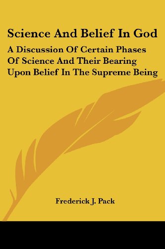 Science And Belief In God: A Discussion Of Certain Phases Of Science ...