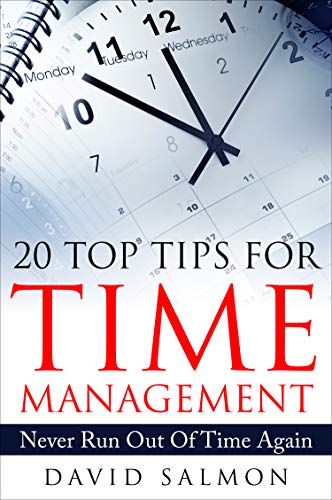 20 Top Tips for Time Management: Never Run Out of Time Again by David ...