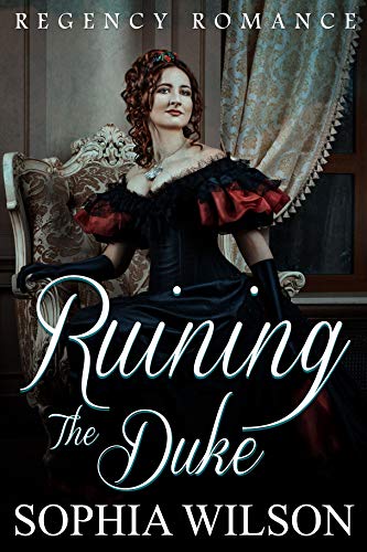 Ruining the Duke by Sophia Wilson | Goodreads