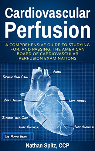 Cardiovascular Perfusion: A Comprehensive Guide To Studying for, and ...
