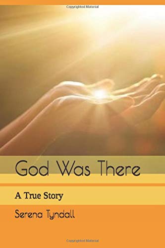 God Was There: A True Story by Serena Tyndall | Goodreads