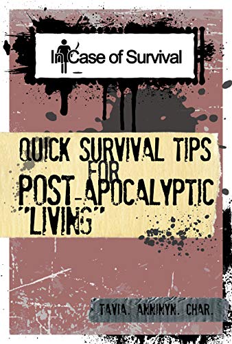 Quick Survival Tips for Post-Apocalyptic Living by In Case of Survival ...
