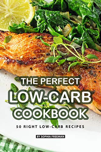 The Perfect Low-Carb Cookbook: 50 Right Low-Carb Recipes by Sophia ...