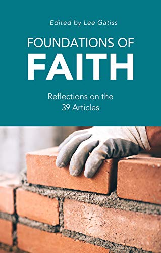 Foundations of Faith: Reflections on the 39 Articles by Lee Gatiss ...