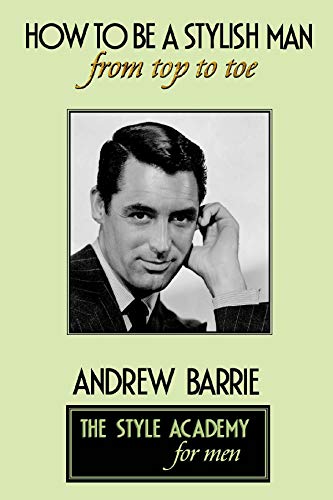How to Be a Stylish Man from Top to Toe by Andrew Barrie | Goodreads