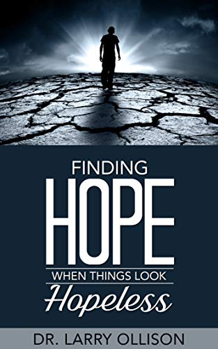 Finding Hope When Things Look Hopeless by Larry Ollison | Goodreads